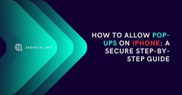 How to Allow Pop-Ups on iPhone: A Secure Step-by-Step Guide - JADigital