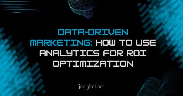 Data-Driven Marketing: How to Use Analytics for Roi Optimization - JADigital