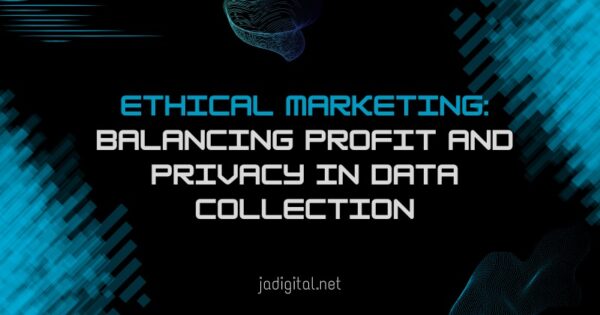 Ethical Marketing: Balancing Profit And Privacy in Data Collection ...