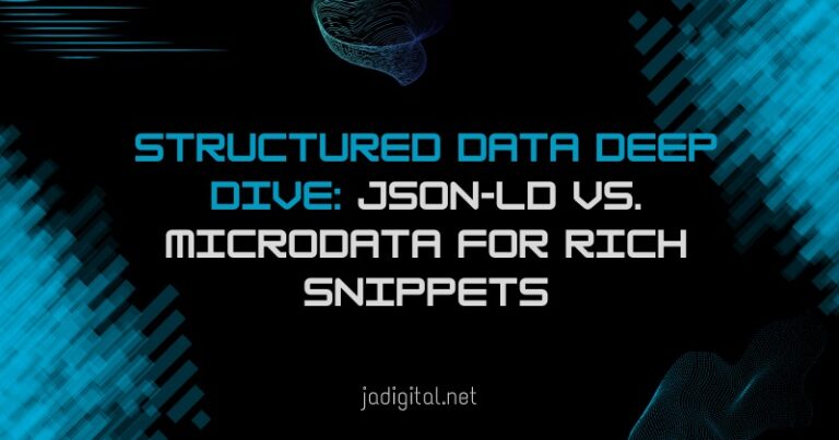 Structured Data Deep Dive: Json-Ld Vs. Microdata for Rich Snippets - JADigital
