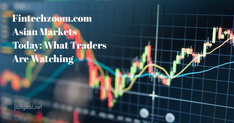 Fintechzoom.com Asian Markets Today: What Traders Are Watching